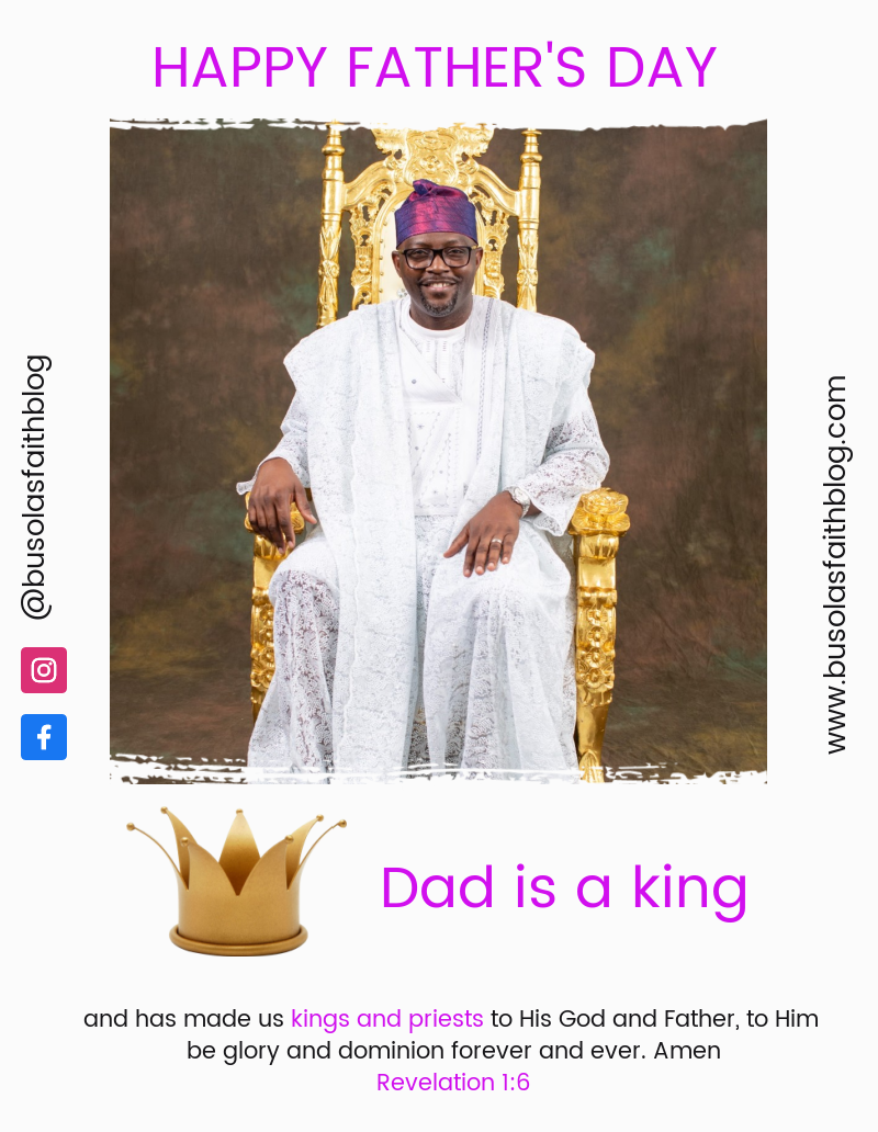 Dad is a king! – Busola's Faith Blog